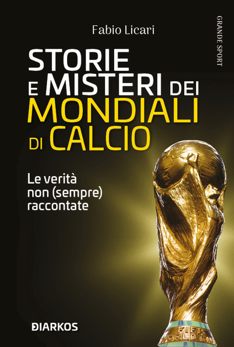LIBRI - "Storie e misteri dei Mondiali di calcio" di Fabio Licari