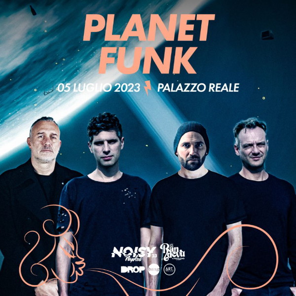 NOISY NAPLES FEST - Planet Funk in concerto a Napoli il 5 luglio, nel ...