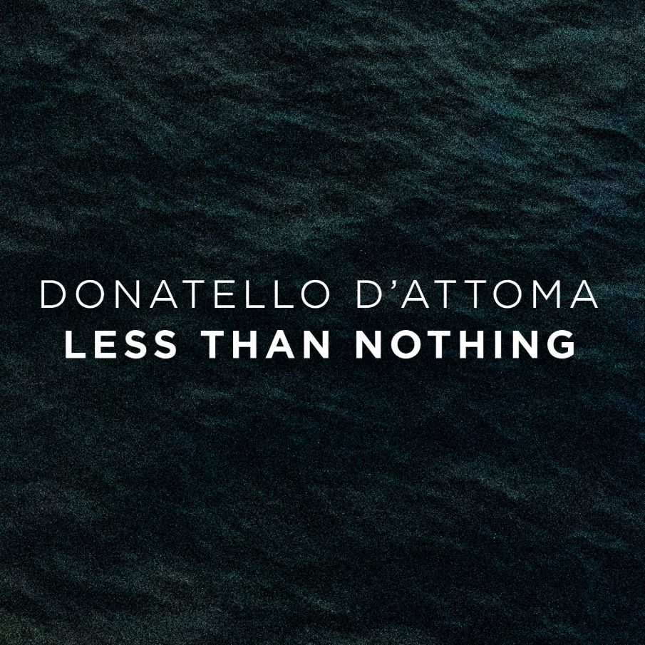MUSICA - "Less Than Nothing", il nuovo singolo di Donatello D'Attoma